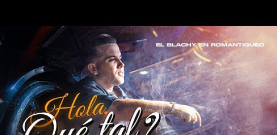 El Blachy estrena su nuevo tema musical “Hola qué tal” y anuncia su ...