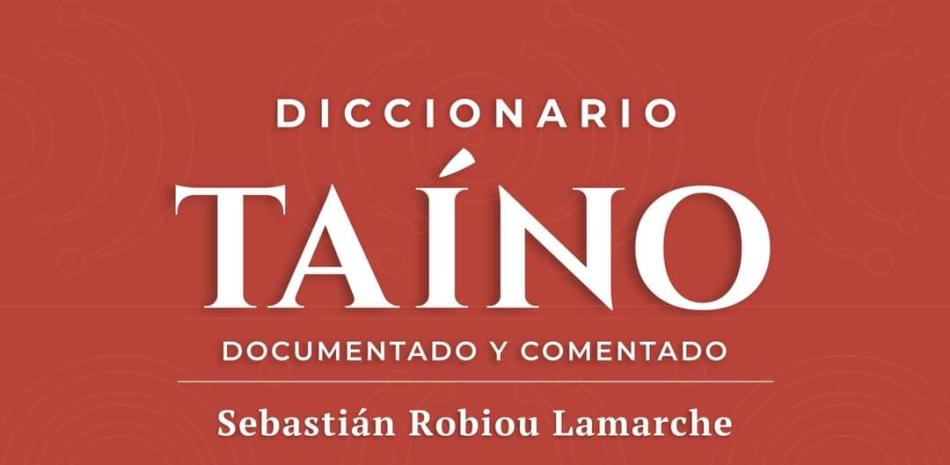 Diccionario taíno, documentado y comentado de Sebastián Robiou Lamarche
